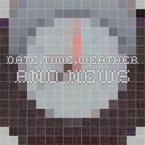 Date Time Weather And News Time And Weather Weather Dating