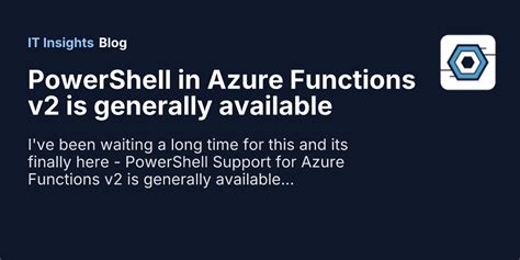 Powershell In Azure Functions V2 Is Generally Available It Insights Blog