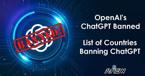 Openais Chatgpt Banned List Of Countries Banning Chatgpt