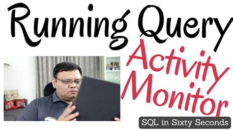 Activity Monitor And Running Query Sql In Sixty Seconds 115 Youtube