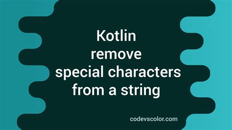 Kotlin Program To Remove Special Characters From A String Codevscolor