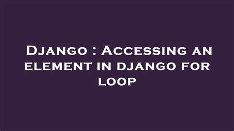 Django Accessing An Element In Django For Loop Youtube