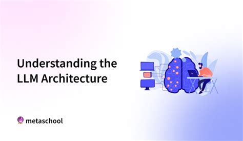 Understanding The Llm Architecture