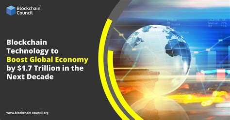 Blockchain Technology To Boost Global Economy By 17 Trillion In The