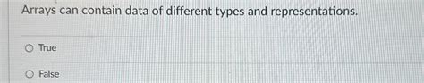 Solved Arrays Can Contain Data Of Different Types And