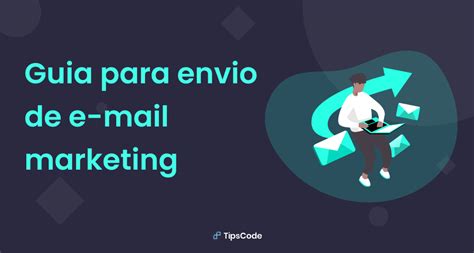 Guia Para Envio De E Mail Marketing Passo A Passo Tipscode