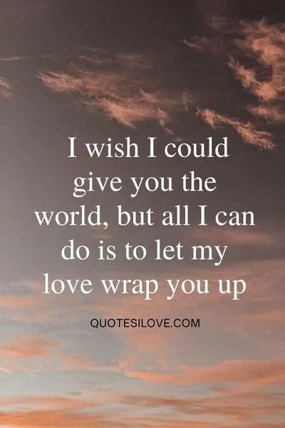 I Wish I Could Give You The World Quotes Quotes I Love