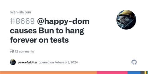 Happy Dom Causes Bun To Hang Forever On Tests · Issue 8669 · Oven Sh
