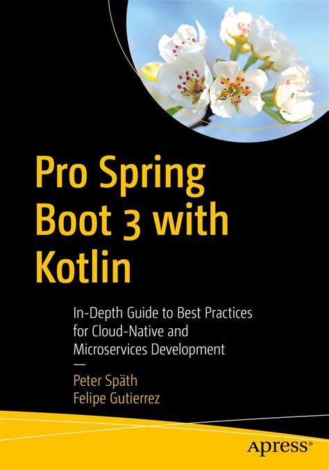 Pro Spring Boot 3 With Kotlin In Depth Guide To Best Practices For Cloud Native And