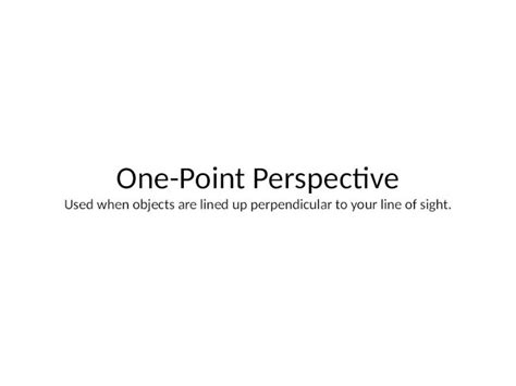 Pptx One Point Perspective Used When Objects Are Lined Up Perpendicular To Your Line Of Sight