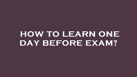 How To Learn One Day Before Exam Youtube
