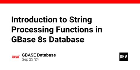 Introduction To String Processing Functions In Gbase 8s Database Dev Community