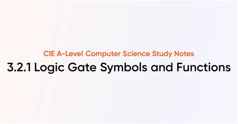 Logic Gate Symbols And Functions 321 Cie A Level Computer Science Notes Tutorchase