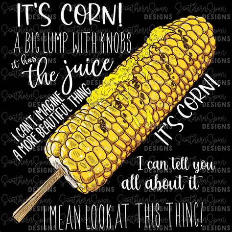Its Corn Png It Has The Juice Sublimation Digital Design Etsy