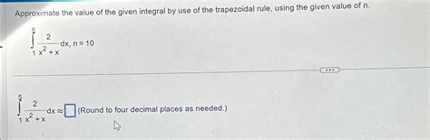 solved approximate the value of the given integral by use of