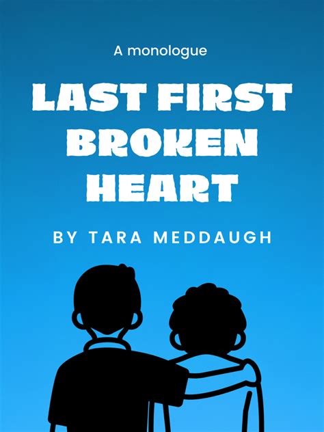 New Mens Dramaticcomedic Monologue Last First Broken Heart — Tara