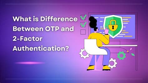 What Is Difference Between Otp And 2 Factor Authentication