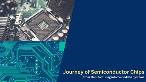 Journey Of Semiconductor Chips From Manufacturing Into Embedded Systems Csee