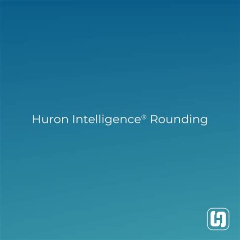 Huron On Linkedin Explore Huron Intelligence® Rounding Today