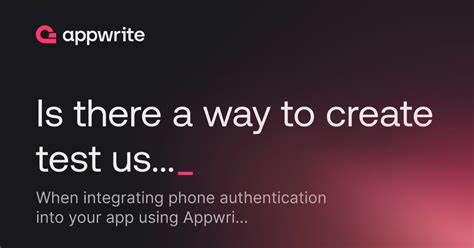 Is There A Way To Create Test Users With Phone Auth Threads Appwrite