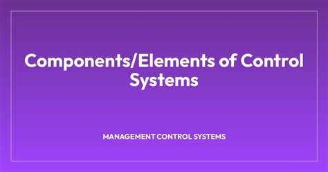 Componentselements Of Control Systems • Mba Notes By Thembainstitute