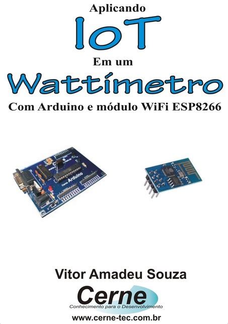 Aplicando Iot Em Um Wattímetro Com Arduino E Módulo Wifi Esp8266 By Vitor Amadeu Souza Ebook