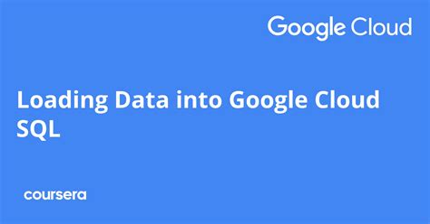 Loading Data Into Google Cloud SQL Coursya