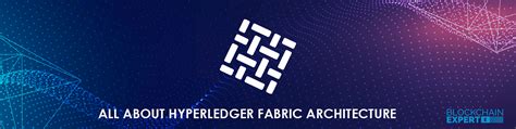 All About Hyperledger Fabric Architecture By Blockchain Experts