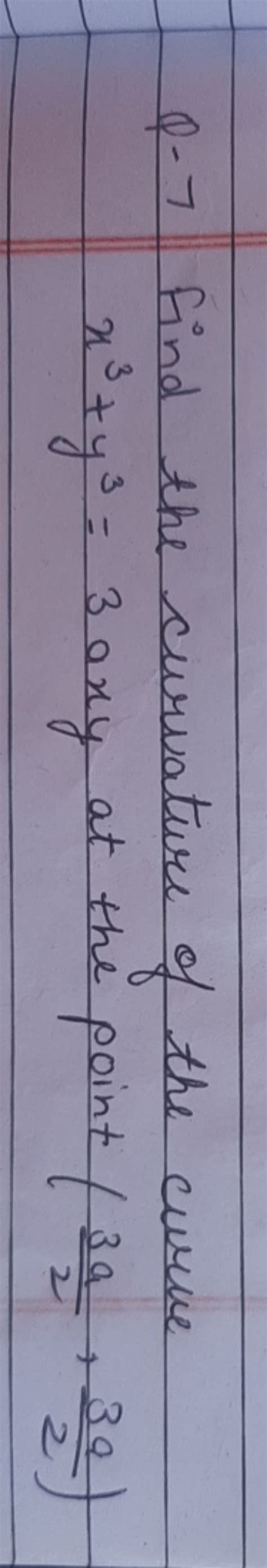 Q 7 Find The Curvature Of The Curve X3 Y3 3 Any At The Point 23a 23a