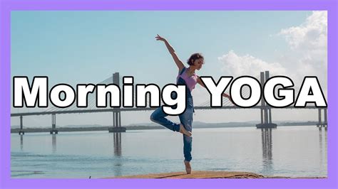 Morning Yoga Practice Full Body Sunrise Yoga Flow Tips4yoga Youtube