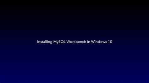 Installing Mysql Workbench In Windows 10 Youtube