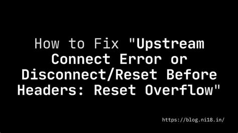 How To Fix Upstream Connect Error Or Disconnectreset Before Headers Reset Overflow