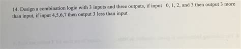 Solved Design A Combination Logic With 3 Inputs And Three