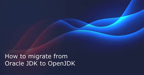 Migration From Oracle Jdk To Openjdk