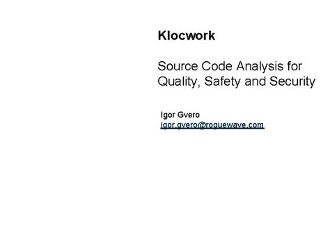 Klocwork Source Code Analysis For Quality Safety And