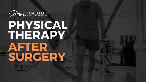 Why Physical Therapy Is Necessary After Surgery Desert Edge Physical