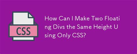 How Can I Make Two Floating Divs The Same Height Using Only Css Css Tutorial Phpcn