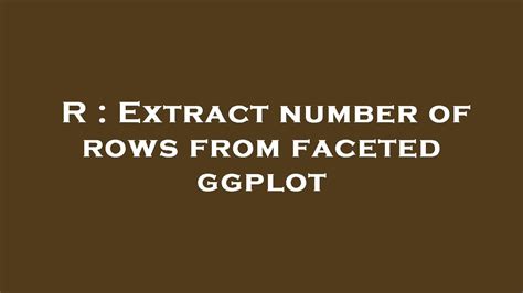 R Extract Number Of Rows From Faceted Ggplot Youtube