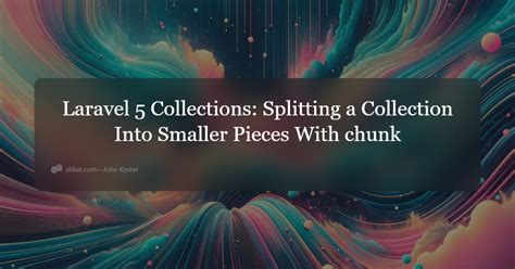 Laravel 5 Collections Splitting A Collection Into Smaller Pieces With