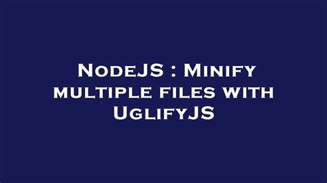 NodeJS Minify Multiple Files With UglifyJS YouTube