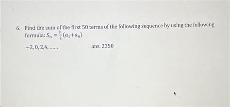 Solved 6 Find The Sum Of The First 50 Terms Of The