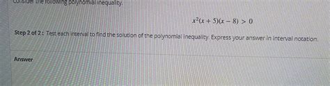 [answered] Consider The Following Polynomial Inequality X X 5 X 8 0