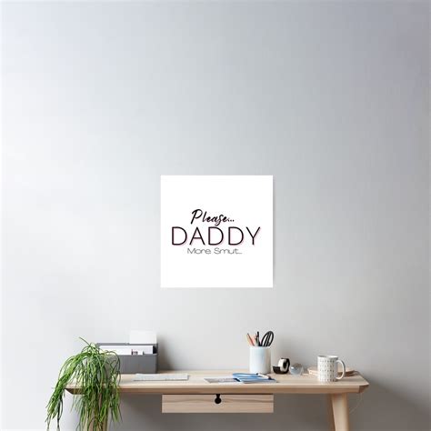 Please Daddy More Smut Poster By Whipsandkisses Redbubble