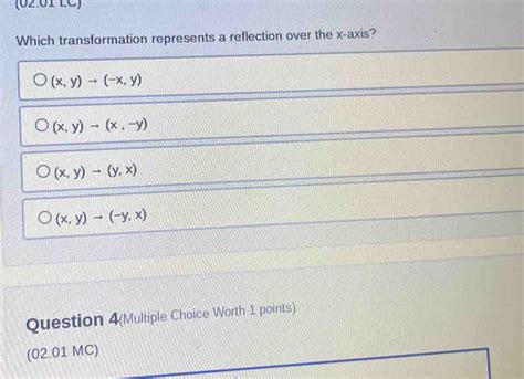 Solved 62 01 Lc Which Transformation Represents A Reflection Over The X Axis X Y To X Y