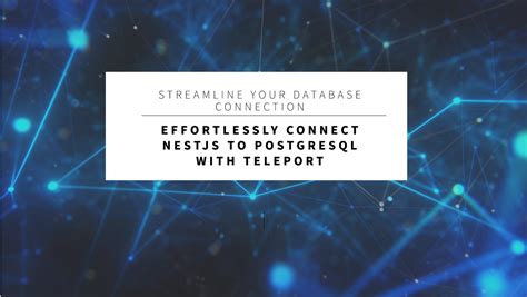 Connect Nestjs To Postgresql Through Teleport Like A Pro