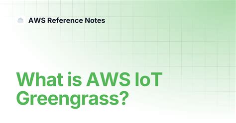 What Is Aws Iot Greengrass Aws Reference Notes