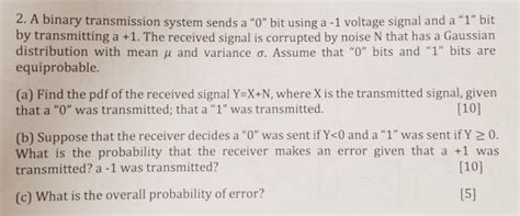 Solved 2 A Binary Transmission System Sends A 0 Bit Using