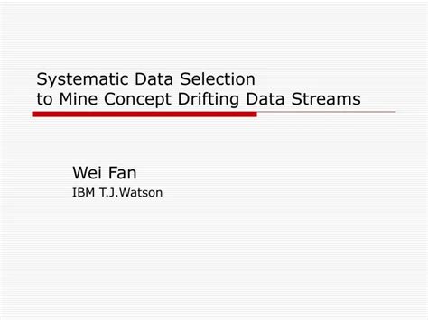 Ppt Systematic Data Selection To Mine Concept Drifting Data Streams Powerpoint Presentation