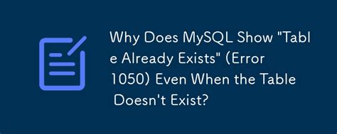 為什麼即使表不存在，mysql 也會顯示「表已存在」（錯誤 1050）？ Mysql教程 Php中文網
