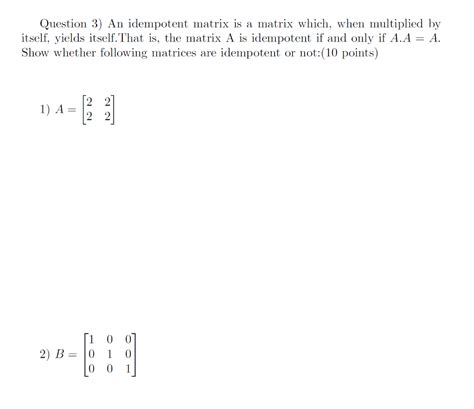 Solved Question 3 An Idempotent Matrix Is A Matrix Which